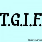 Il significato di TGIF e la traduzione - Iltuocruciverba